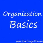 Organization Basics: Where to Start - The Frugal Farmer